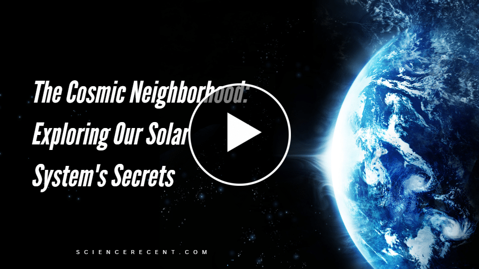 The Cosmic Neighborhood: Exploring Our Solar System’s Secrets - Science ...