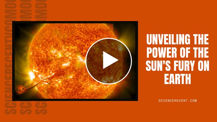 Unveiling the Power of the Sun’s Fury on Earth - Science Recent - Your ...